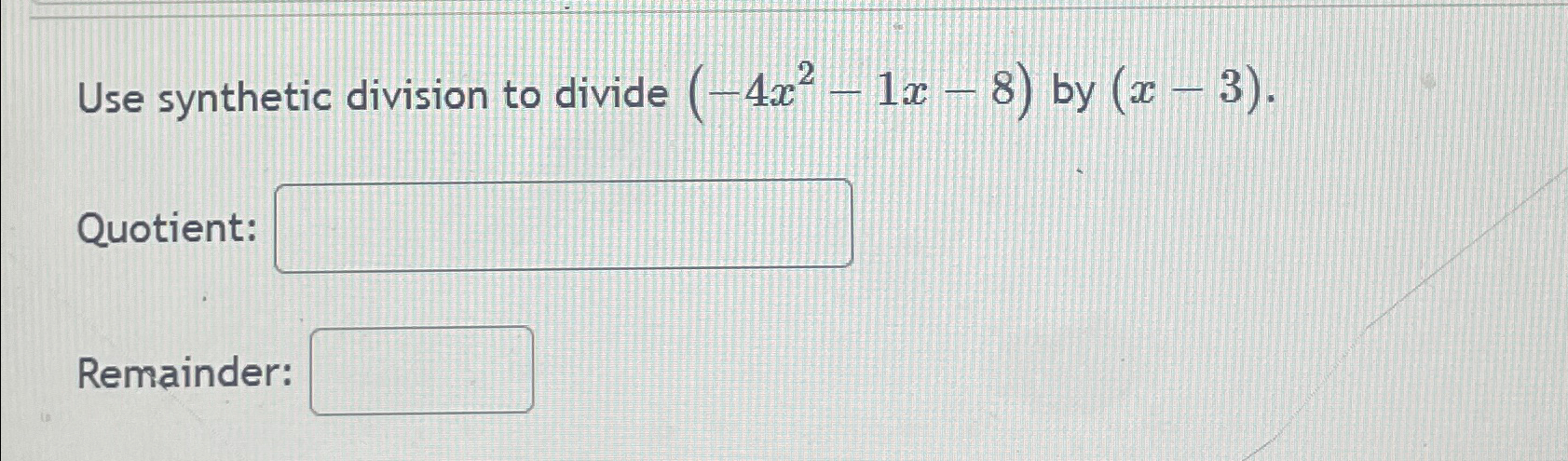 Solved Use synthetic division to divide (-4x2-1x-8) ﻿by | Chegg.com