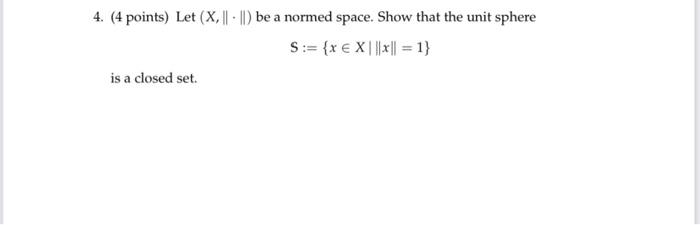 Solved 4. (4 points) Let (X,∥⋅∥) be a normed space. Show | Chegg.com