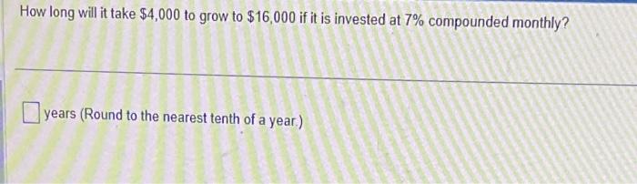 Solved How long will it take $4,000 to grow to $16,000 if it | Chegg.com
