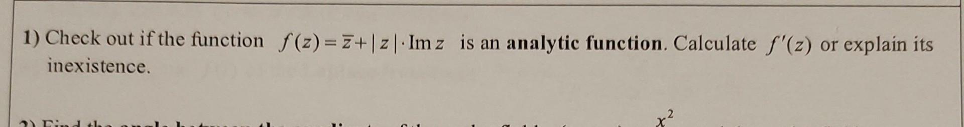 Solved 1) Check out if the function f(z)=zˉ+∣z∣⋅Imz is an | Chegg.com