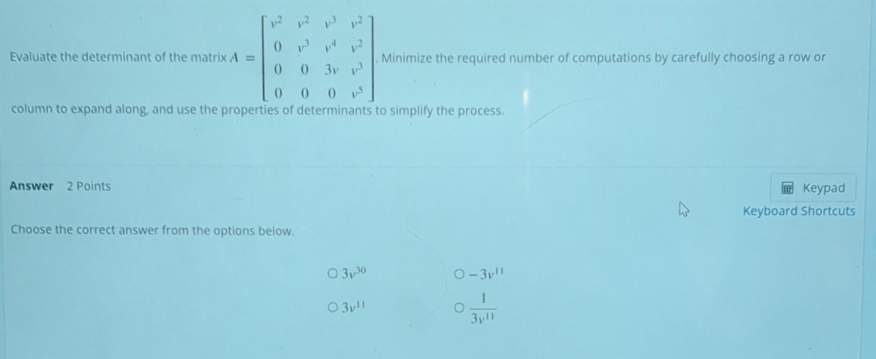 Solved Evaluate the determinant of the matrix | Chegg.com