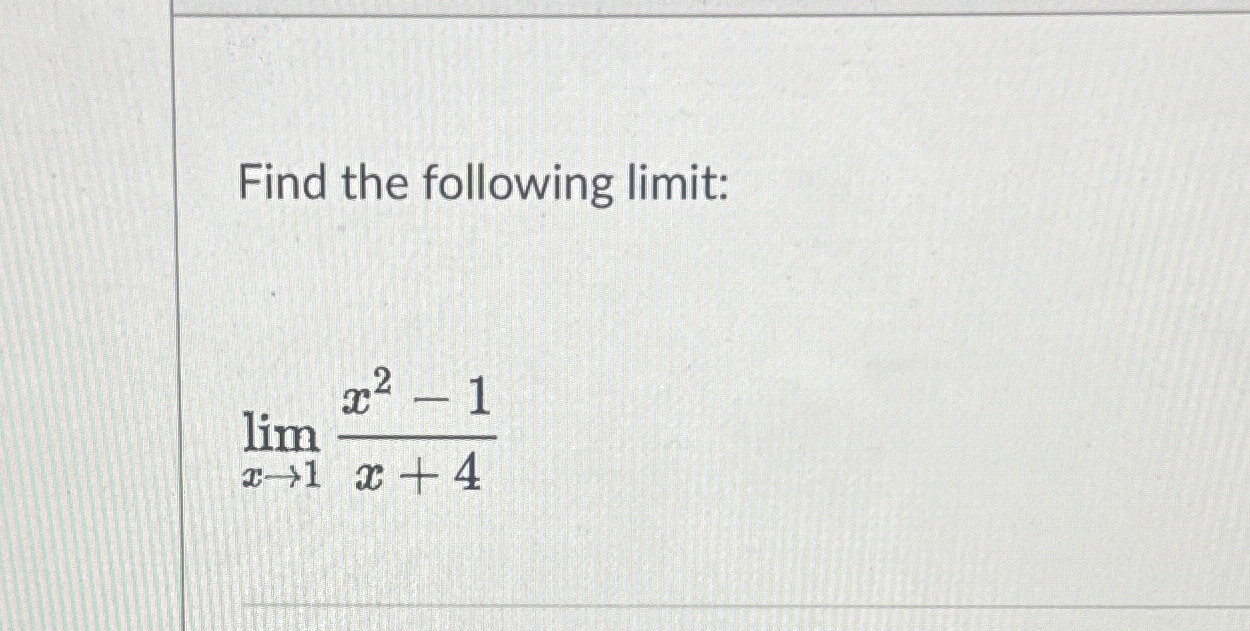 Solved Find the following limit:limx→1x2-1x+4 | Chegg.com