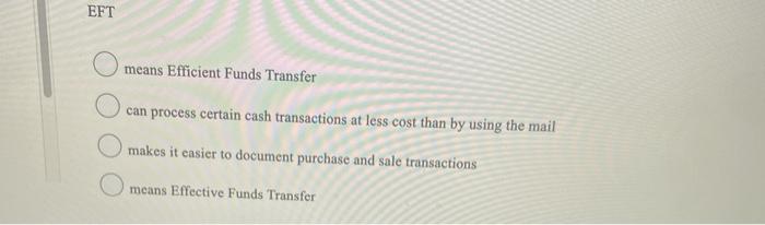 Solved EFT means Efficient Funds Transfer can process | Chegg.com