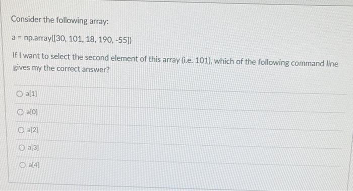 Solved Consider the following array: a = np.array([30, 101, | Chegg.com
