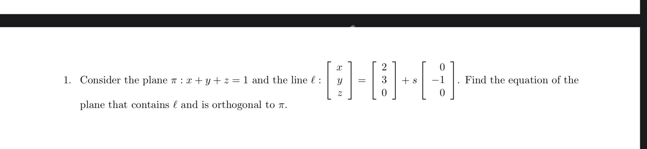 Solved Consider the plane \pi : x + ﻿y + ﻿z = 1 ﻿and the | Chegg.com