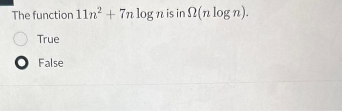 Solved The function 11n2+7nlogn is in Ω(nlogn) True FalseThe | Chegg.com