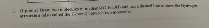 Solved 3. (1 points) Draw two molecules of methanol (CH3OH) | Chegg.com