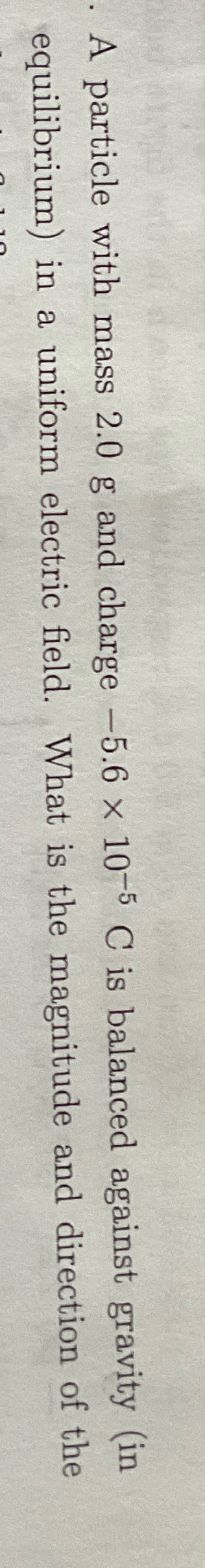 Solved A particle with mass 2.0g ﻿and charge -5.6×10-5C ﻿is | Chegg.com