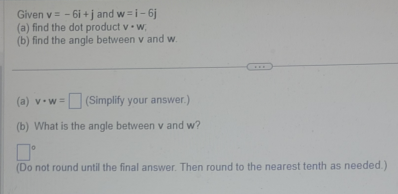 Solved Given v=-6i+j ﻿and w=i-6j(a) ﻿find the dot product | Chegg.com