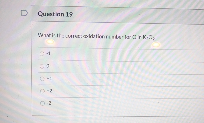 Solved Question 14 What is the correct oxidation number for | Chegg.com