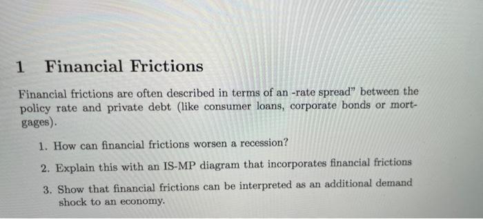 Solved 1 Financial Frictions Financial frictions are often | Chegg.com