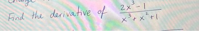 Solved Find the derivative of x3+x2+12x3−1 | Chegg.com