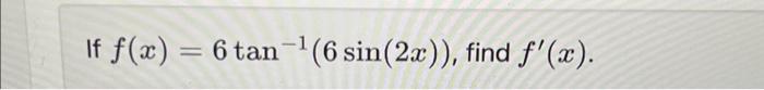 Solved f(x)=6tan−1(6sin(2x)) | Chegg.com