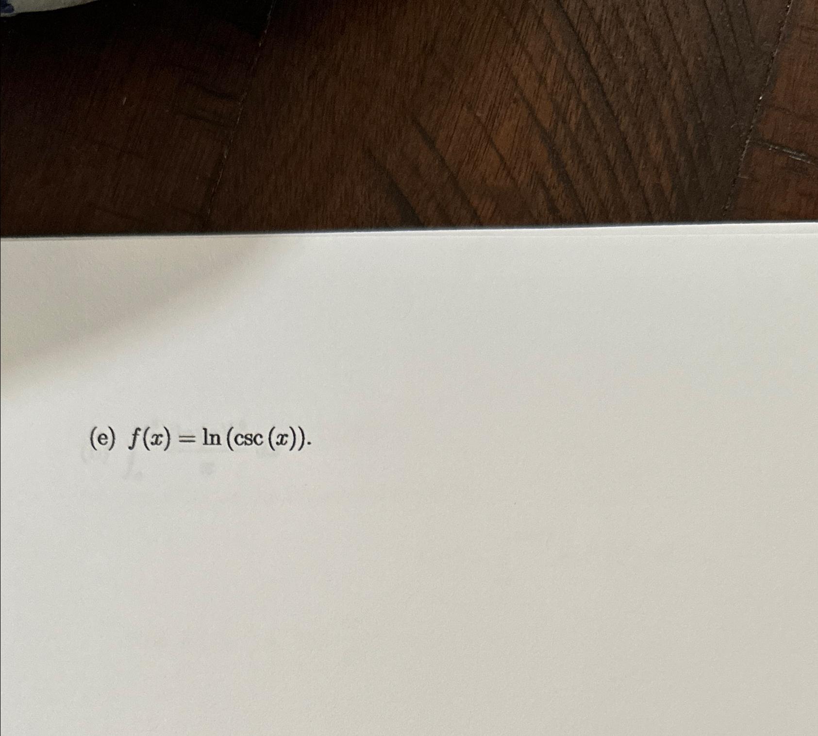 (e) f(x)=ln(csc(x)). | Chegg.com
