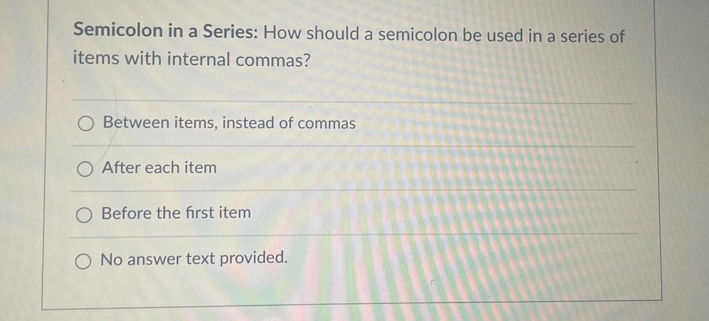Solved Semicolon in a Series: How should a semicolon be used | Chegg.com