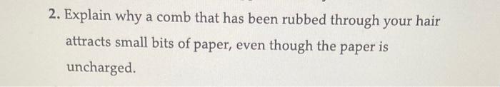 Solved 2. Explain why a comb that has been rubbed through | Chegg.com