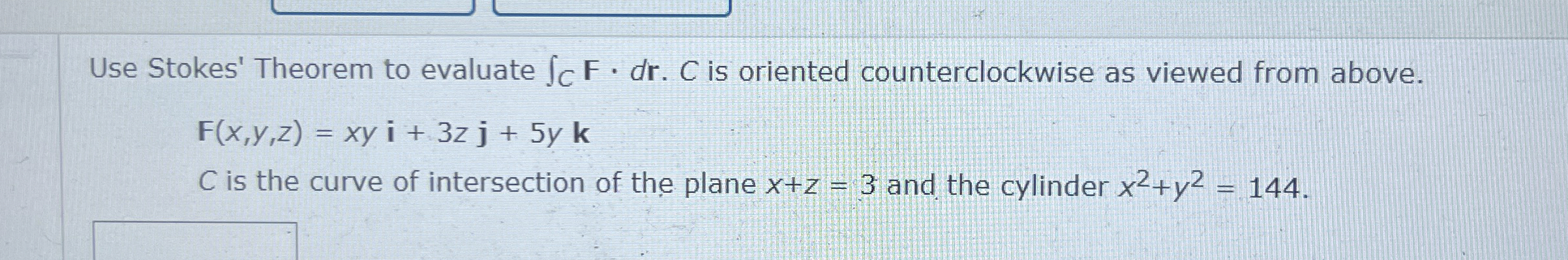 Solved Use Stokes' Theorem to evaluate ∫C﻿F*dr.C ﻿is | Chegg.com