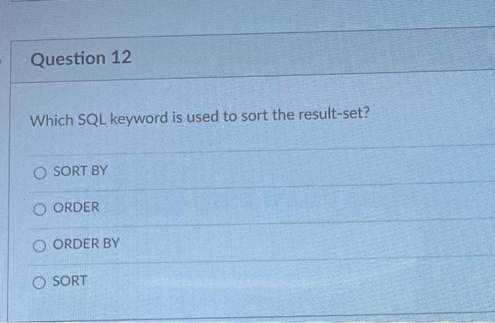 Solved Question 12 Which SQL keyword is used to sort the | Chegg.com
