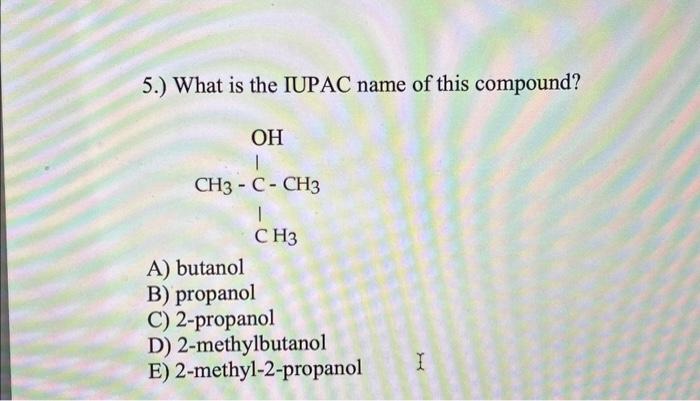 Solved 5.) What is the IUPAC name of this compound? A) | Chegg.com