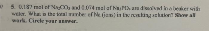 Solved 5. 0.187 mol2Na2CO3 and 0.074 molof Na3PO4 are | Chegg.com
