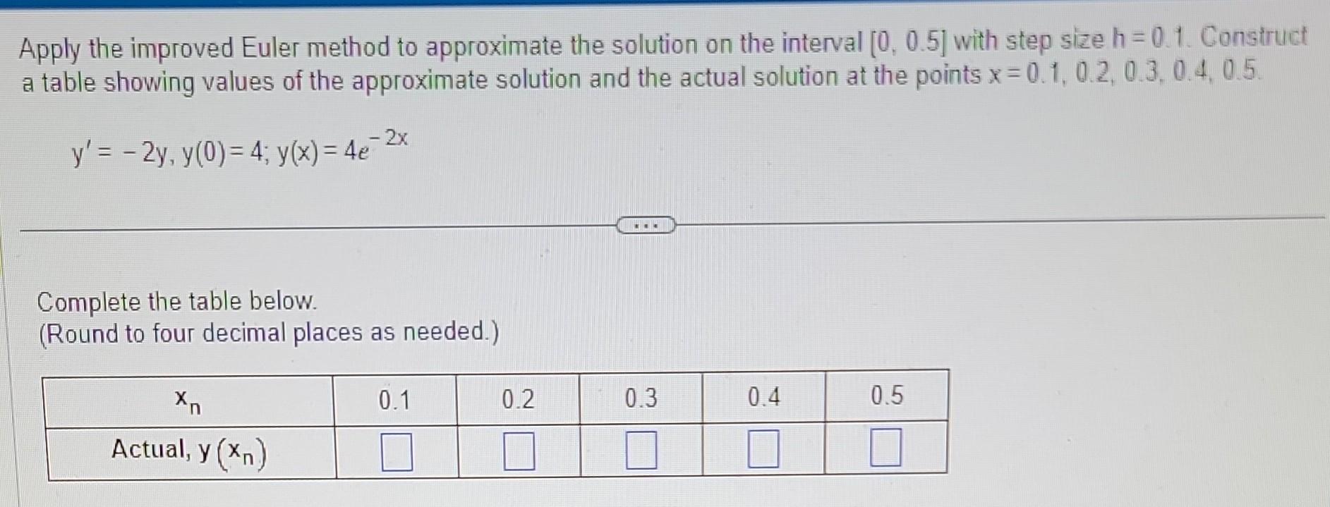 Solved Apply the improved Euler method to approximate the | Chegg.com