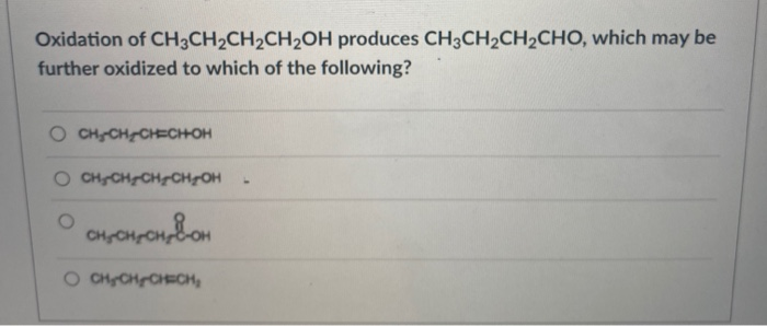 Solved Oxidation of CH3CH2CH2CH2OH produces CH3CH2CH2CHO, | Chegg.com