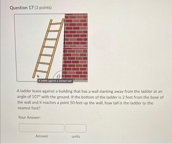 Solved Question 17 (3 points) A ladder against a slanted | Chegg.com