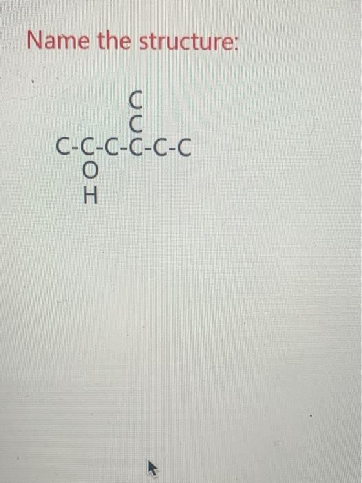 Solved Name the structure: C C-C-C-C-C-C C-CC.cc H | Chegg.com