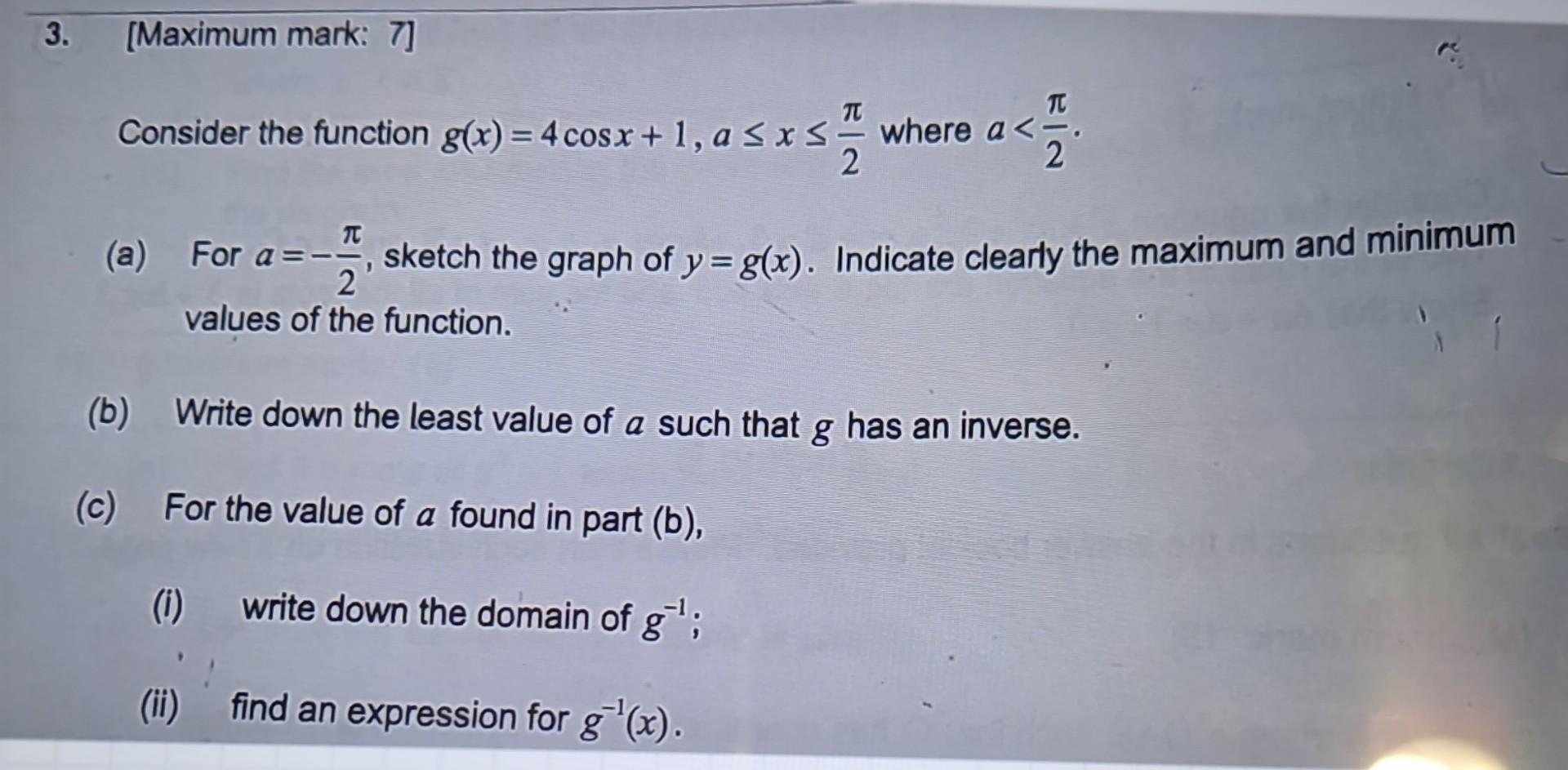 Solved Consider the function g(x)=4cosx+1,a≤x≤2π where a