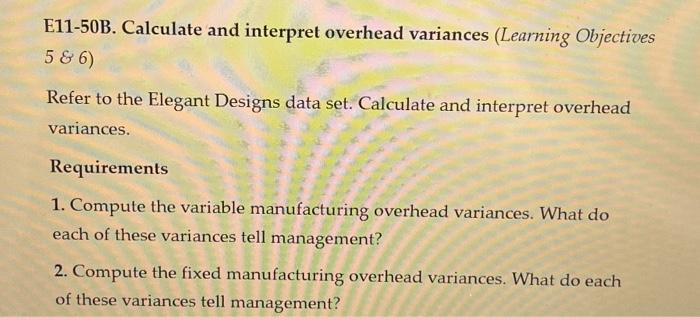 Solved E11-50B. Calculate and interpret overhead variances | Chegg.com