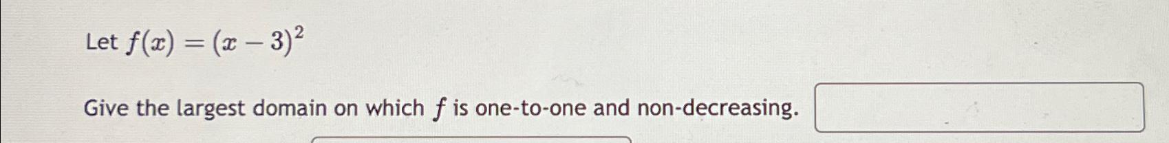 Solved Let f(x)=(x-3)2Give the largest domain on which f ﻿is | Chegg.com