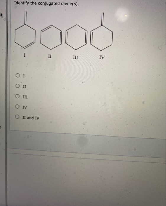 Solved Identify the conjugated diene(s). dood ΟΙ O II O III | Chegg.com