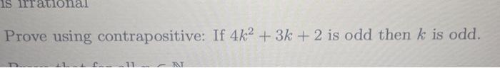 Solved Prove using contrapositive: if 4k^2 + 3k+2 is oddthen | Chegg.com