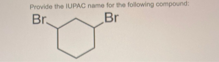Solved Provide the IUPAC name for the following compound: Br | Chegg.com