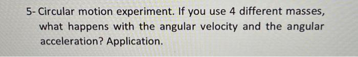 Solved 5- Circular motion experiment. If you use 4 different | Chegg.com