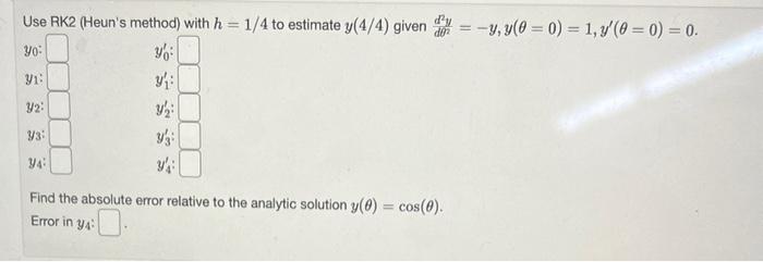 Solved Use RK2 (Heun's method) with h=1/4 to estimate y(4/4) | Chegg.com