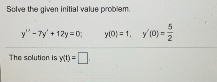 Solved Solve the given initial value problem. y'' - 7y' +12y | Chegg.com