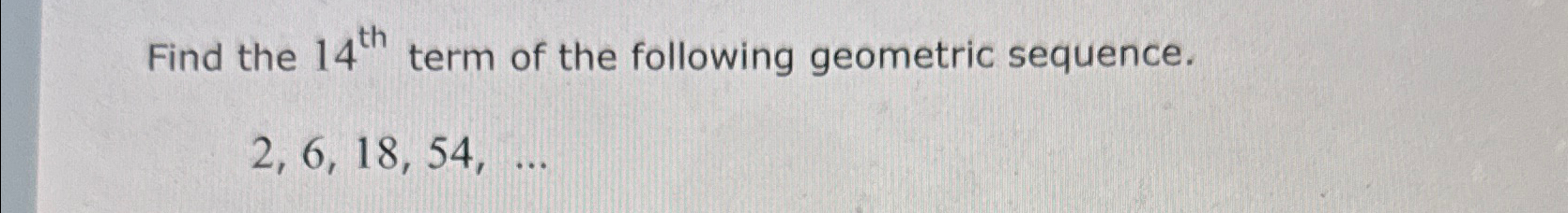 Solved Find the 14th ﻿term of the following geometric | Chegg.com