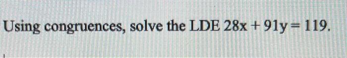 Solved Using congruences, solve the LDE 28x+91y=119. | Chegg.com