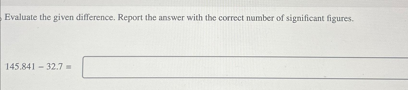 Solved Evaluate the given difference. Report the answer with | Chegg.com