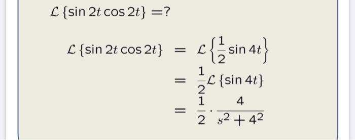Solved L {sin 2t cos 2t} =? L{sin 2t cos 2t} c{}sin 4t} 1 | Chegg.com