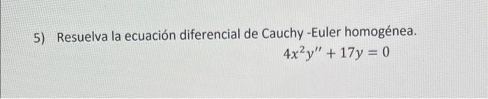 Solved 5) Resuelva la ecuación diferencial de Cauchy -Euler | Chegg.com