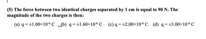 Solved (5) The force between two identical charges separated | Chegg.com