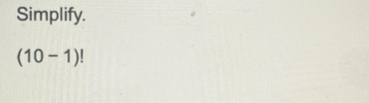 Solved Simplify.(10-1)! | Chegg.com