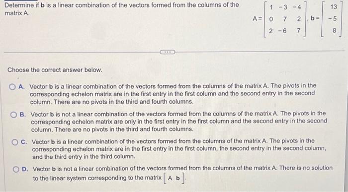 Solved Determine if b is a linear combination of the vectors | Chegg.com