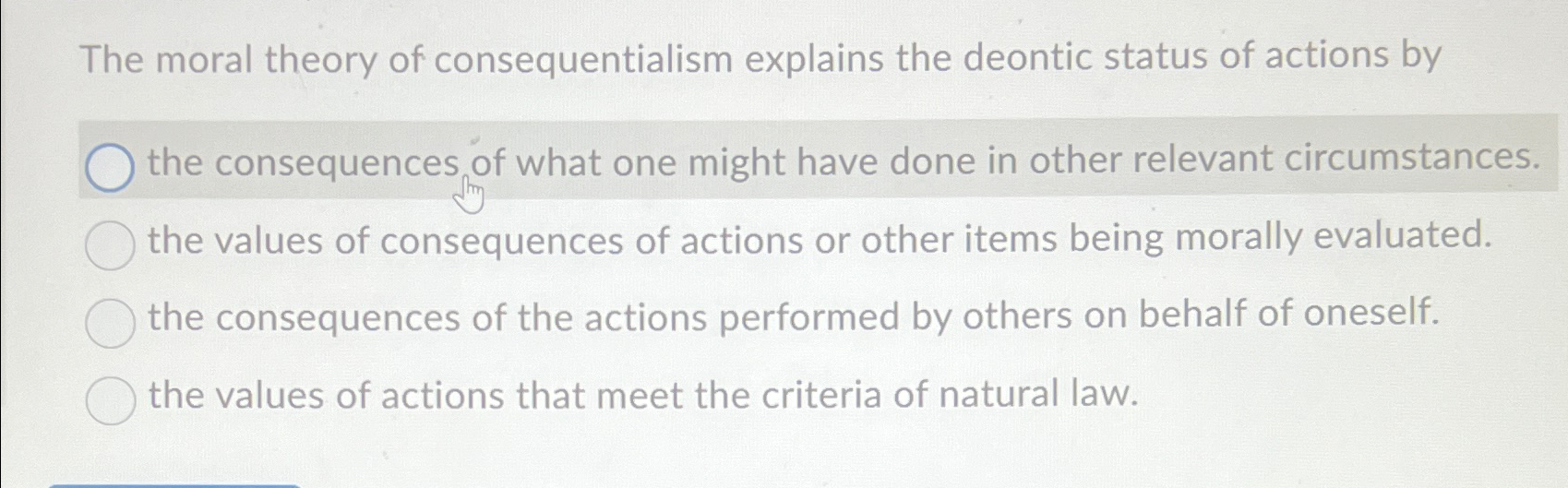 Solved The moral theory of consequentialism explains the | Chegg.com