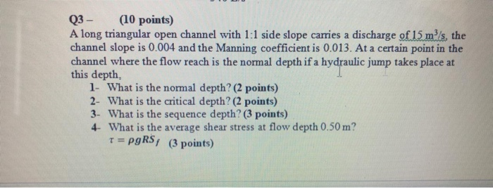Solved Q3 - (10 points) A long triangular open channel with | Chegg.com