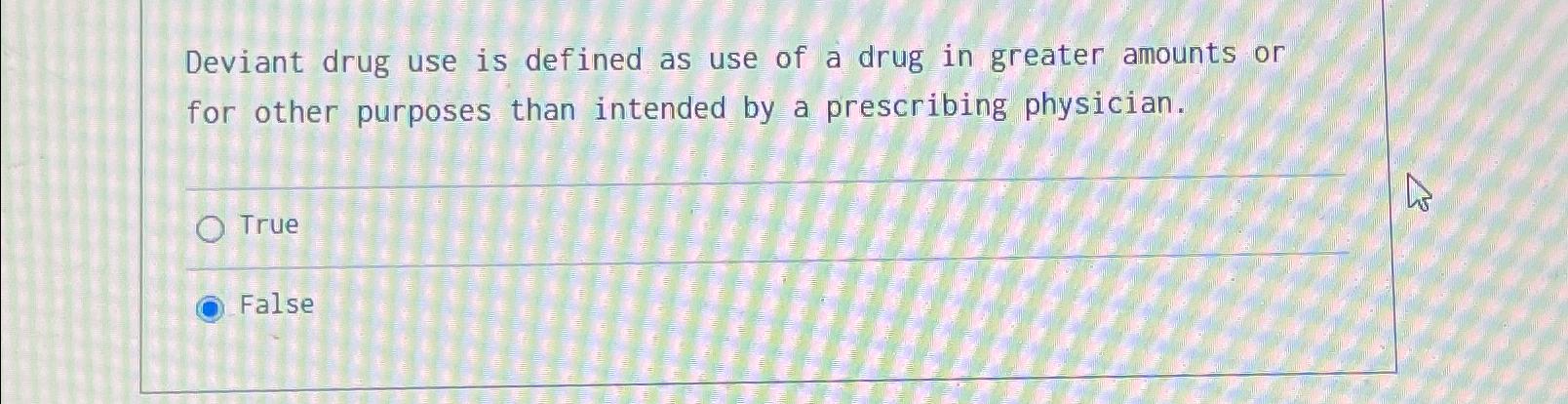 Solved Deviant drug use is defined as use of a drug in | Chegg.com