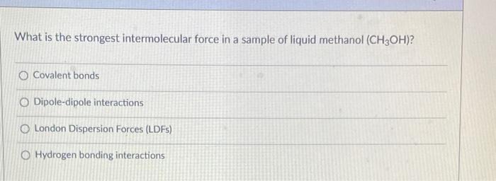 Solved What is the strongest intermolecular force in a | Chegg.com