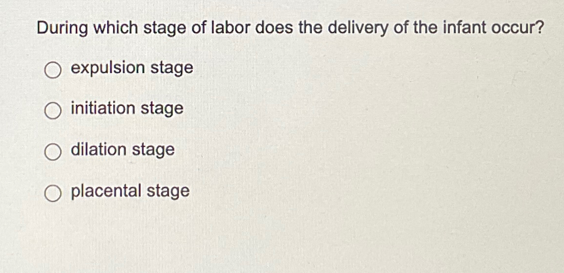 Solved During which stage of labor does the delivery of the | Chegg.com